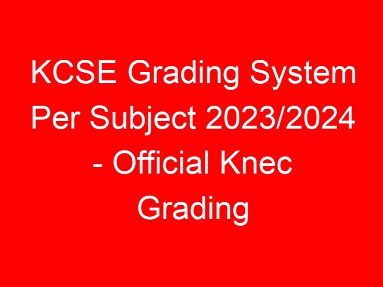 KCSE Grading System Per Subject 2023/2024 - Official Knec Grading ... KCSE Grading System Per Subject 2023/2024 - Official Knec Grading ...