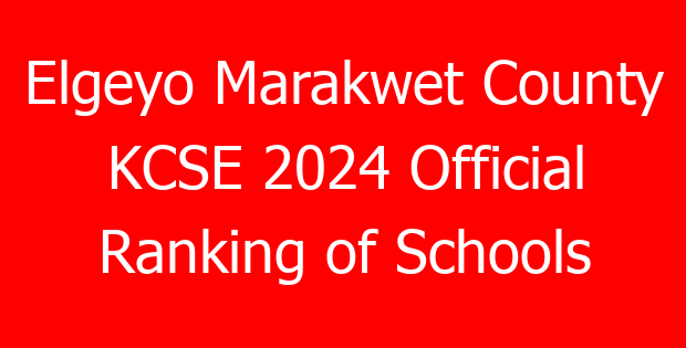 Elgeyo Marakwet County KCSE 2024 Official Ranking of Schools ...