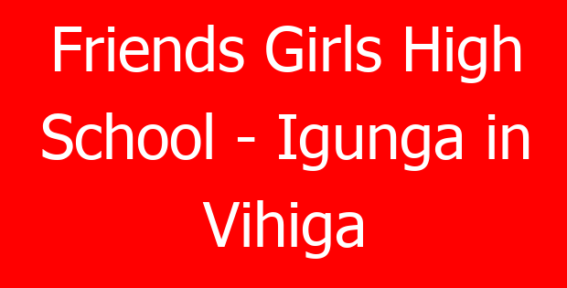 Friends Girls High School - Igunga Archives - Newsblaze.co.ke