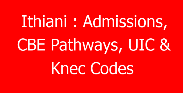Ithiani : Admissions, CBE Pathways, UIC & Knec Codes - Newsblaze.co.ke