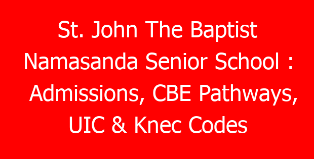 St. John The Baptist Namasanda Senior School : Admissions, CBE Pathways ...