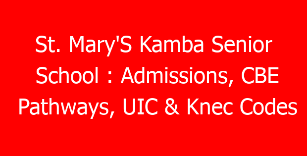 St. Mary'S Kamba Senior School : Admissions, CBE Pathways, UIC & Knec ...