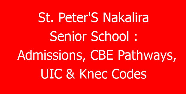 St. Peter'S Nakalira Senior School : Admissions, CBE Pathways, UIC ...